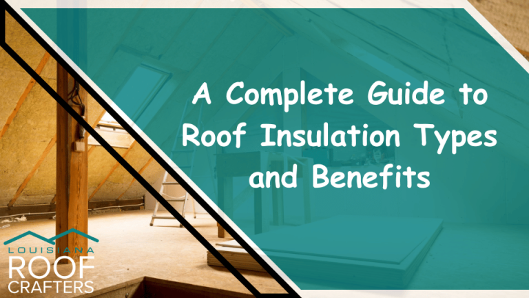 A Complete Guide to Roof Insulation Types and Benefits - Louisiana Roof ...