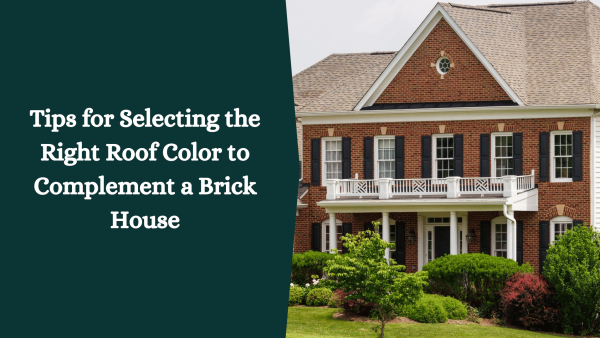 Tips for Selecting the Right Roof Color to Complement a Brick House ...